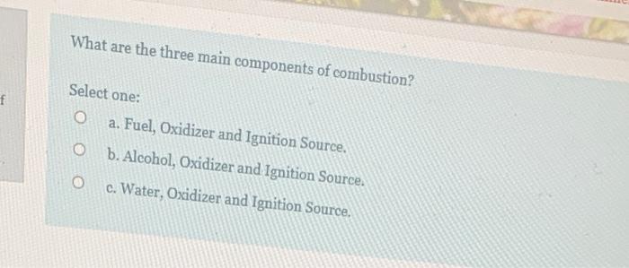 Solved What are the three main components of combustion? f | Chegg.com