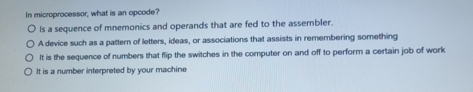 Solved In microprocessor, what is an opcode? ﻿Is a sequence | Chegg.com
