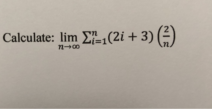 Solved Calculate: lim ΣΞ (2i + 3) (3) | Chegg.com