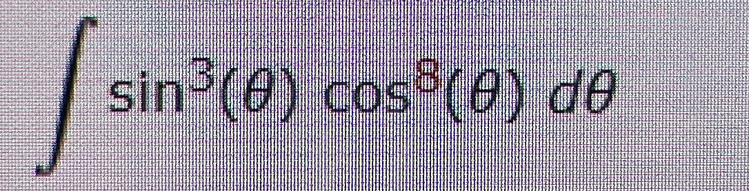 Solved ∫﻿﻿sin3(θ)cos8(θ)dθ | Chegg.com