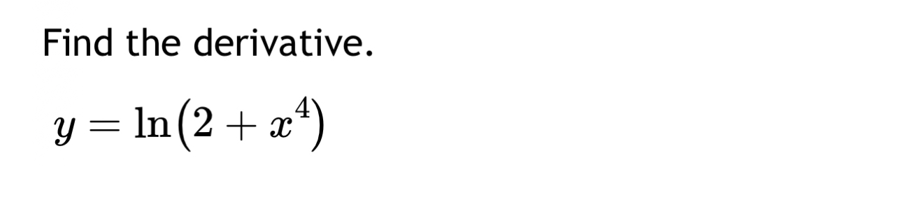 Solved Find the derivative.y=ln(2+x4) | Chegg.com