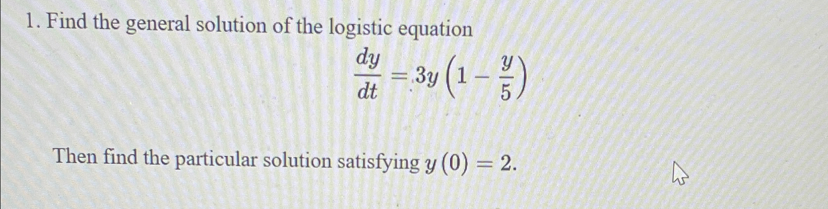 Solved Find the general solution of the logistic | Chegg.com