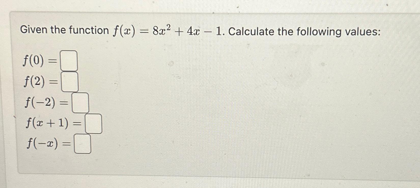 Solved Given the function f(x)=8x2+4x-1. ﻿Calculate the | Chegg.com