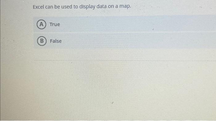 Excel can be used to display data on a map. True | Chegg.com