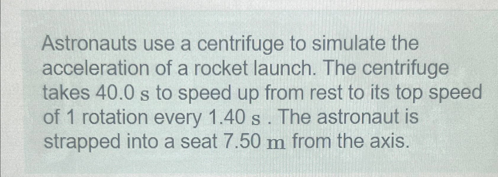 Solved Astronauts use a centrifuge to simulate the | Chegg.com