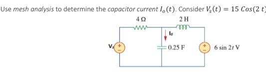 Solved Use mesh analysis to determine the capacitor current | Chegg.com