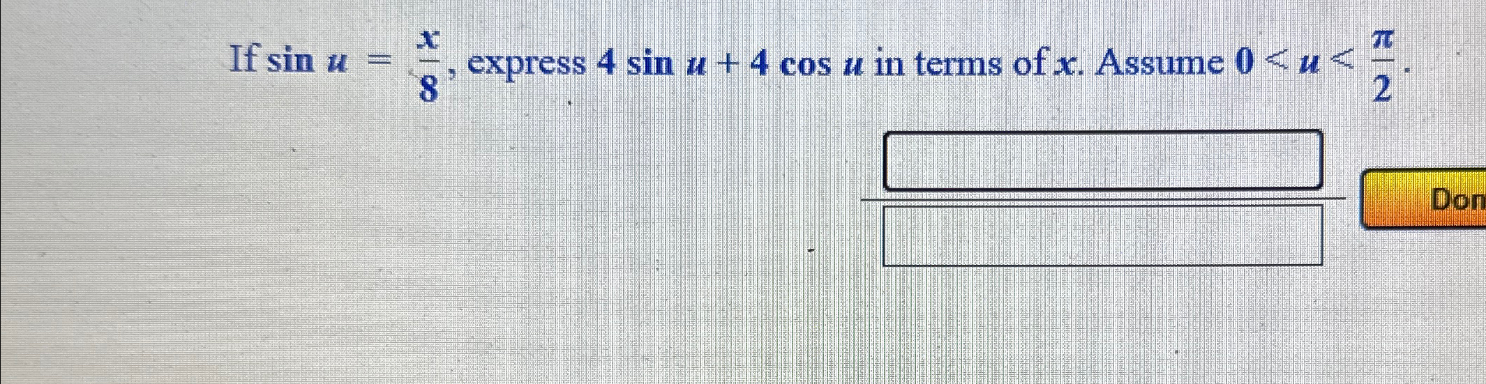 Solved If sinu=x8, ﻿express 4sinu+4cosu ﻿in terms of x. | Chegg.com