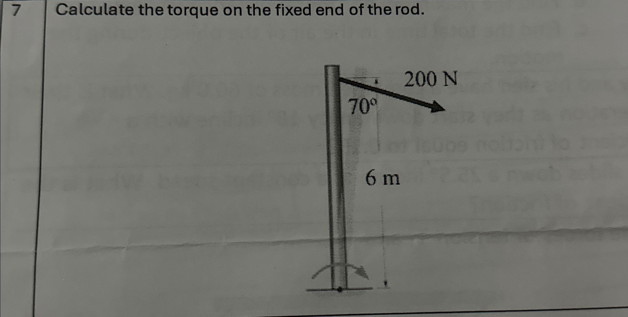 Solved 7Calculate the torque on the fixed end of the rod. | Chegg.com