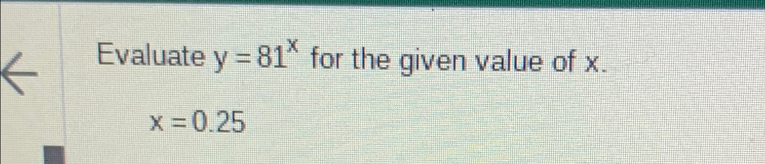 Solved Evaluate y=81x ﻿for the given value of x.x=0.25 | Chegg.com