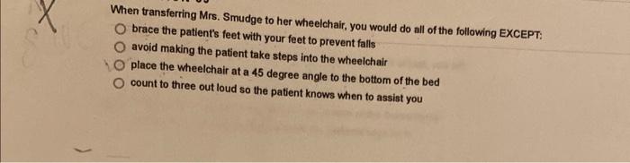 Solved When transferring Mrs. Smudge to her wheelchair, you | Chegg.com