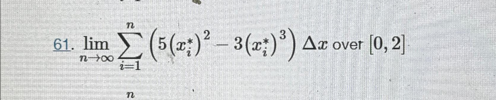 Solved limn→∞∑i=1n(5(xi**)2-3(xi**)3)Δx ﻿over 0,2 | Chegg.com