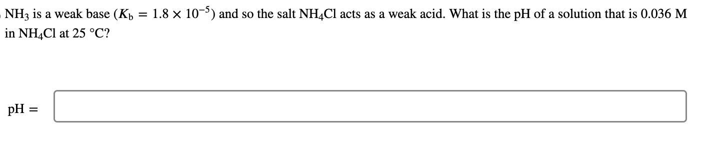 NH3 ﻿is a weak base (Kb=1.8×10-5) ﻿and so the salt | Chegg.com