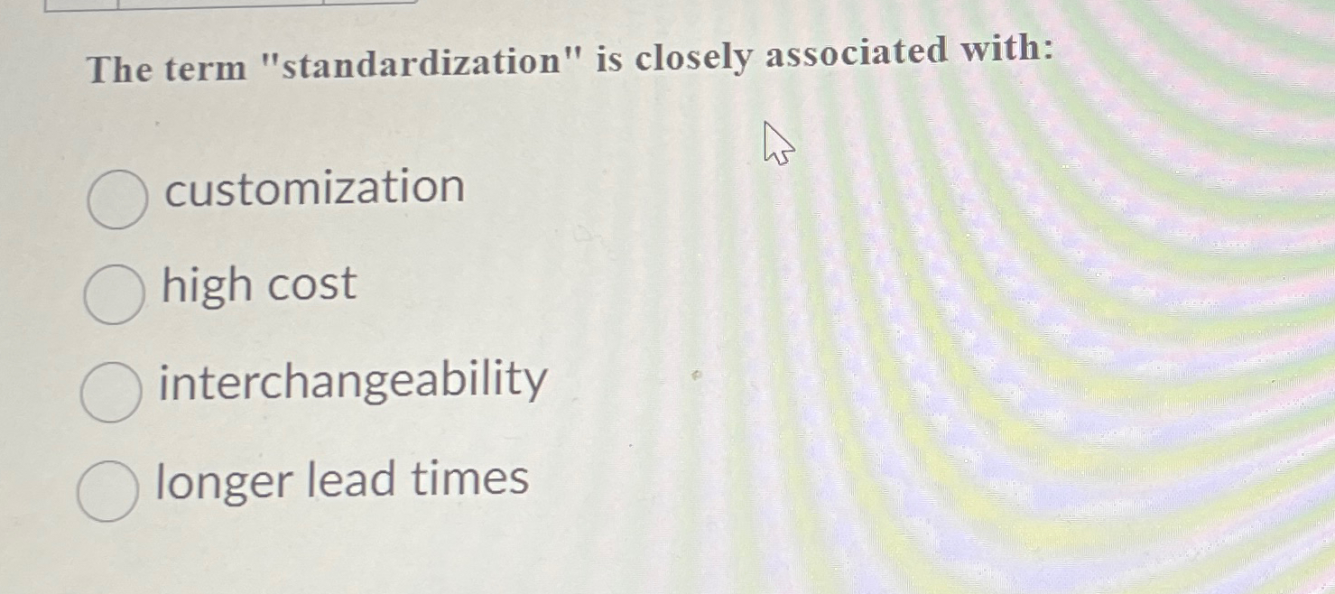 Solved The term "standardization" is closely associated | Chegg.com
