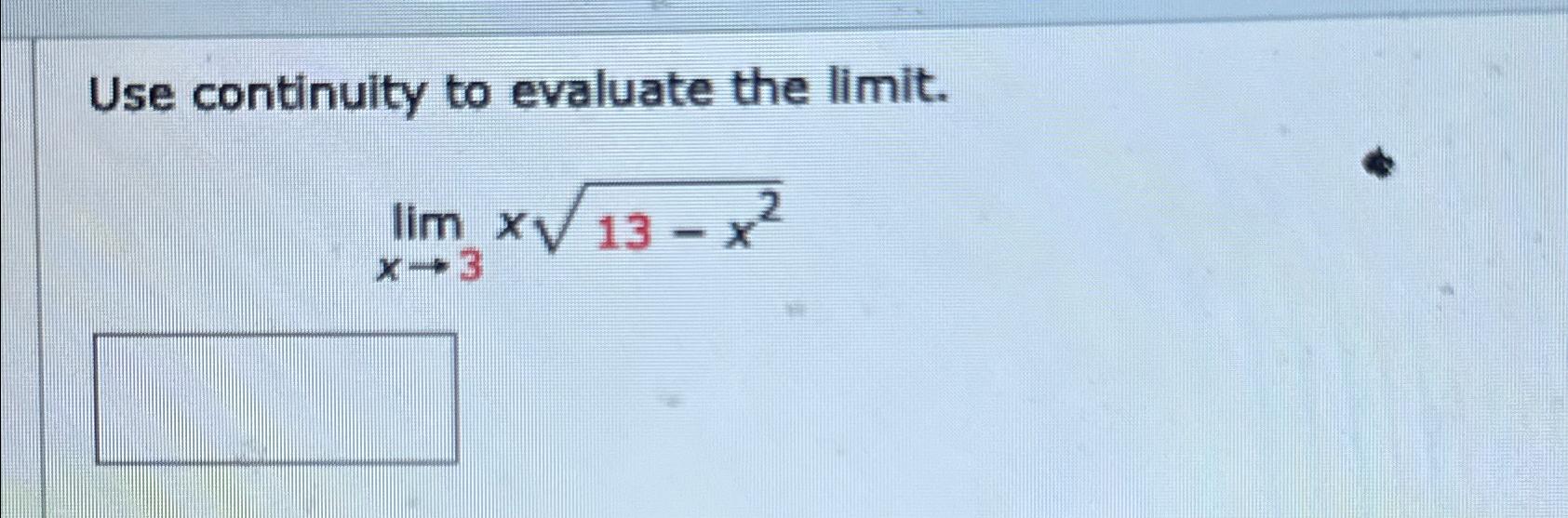 Solved Use continuity to evaluate the limit.limx→3x13-x22 | Chegg.com