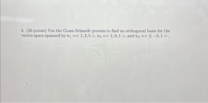 Solved 4. (20 points) Use the Gram-Schmidt process to find | Chegg.com