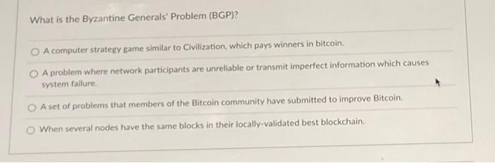 Solved What is the Byzantine Generals' Problem (BGP)? A | Chegg.com