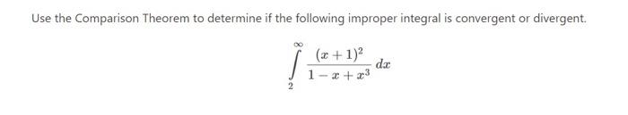 Solved Use the Comparison Theorem to determine if the | Chegg.com