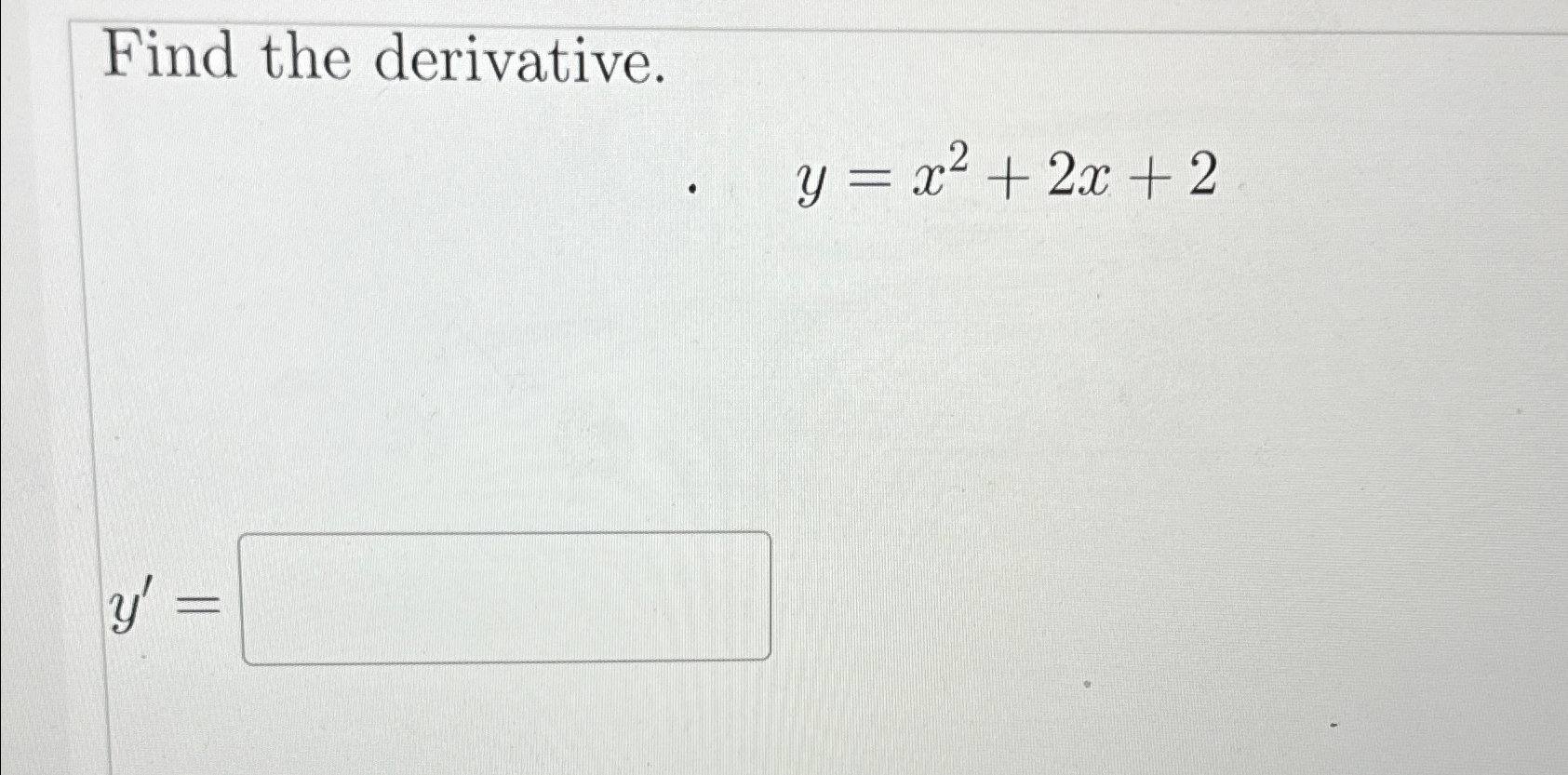 Solved Find the derivative.y=x2+2x+2y'= | Chegg.com