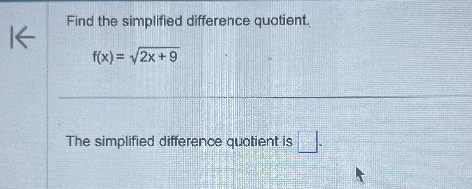 Solved Find the simplified difference quotient.f(x)=2x+92The | Chegg.com
