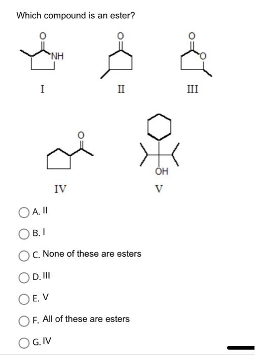 Solved Which compound is an ester? I II III IV V A. II B. I | Chegg.com