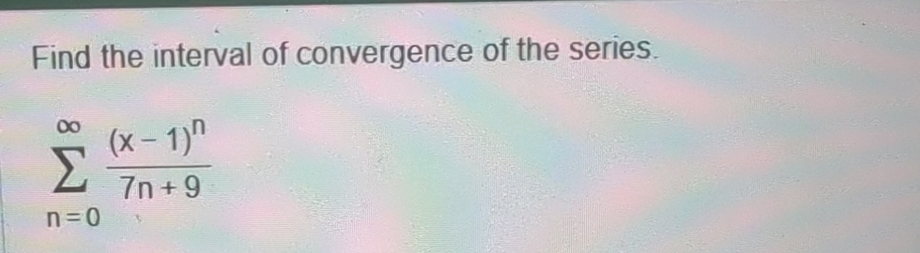 Solved Find the interval of convergence of the | Chegg.com