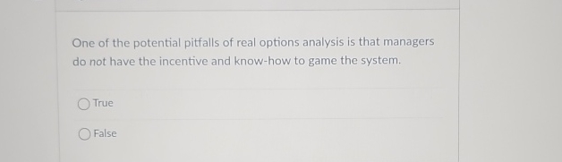 Solved One of the potential pitfalls of real options | Chegg.com