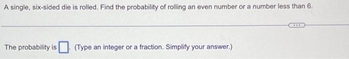 A single, six-sided die is rolled. Find the | Chegg.com