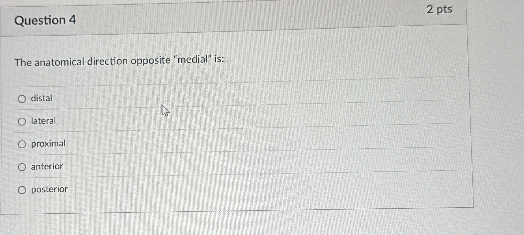 Solved Question 4The anatomical direction opposite "medial" | Chegg.com