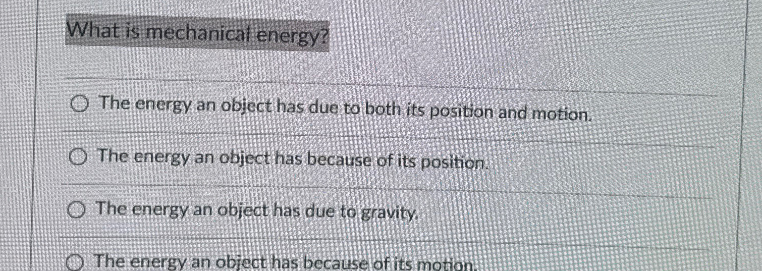 Solved What is mechanical energy?The energy an object has | Chegg.com