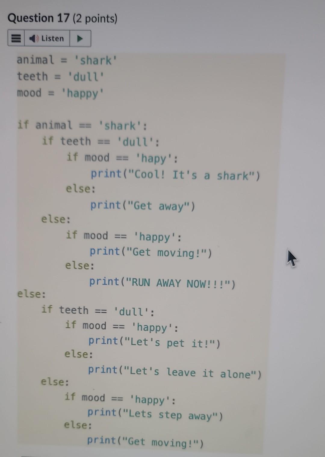 Solved animal = ’shark’ teeth = ’dull’ mood = ’happy’ if | Chegg.com