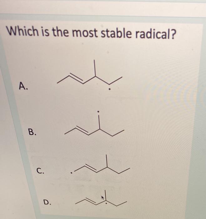 Solved Which is the most stable radical? w A. B. C. D. | Chegg.com