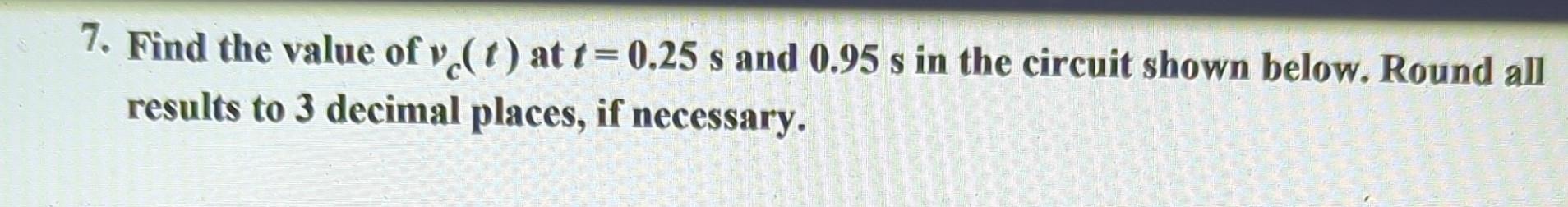 7. Find the value of vc(t) at t=0.25 s and 0.95 s in | Chegg.com