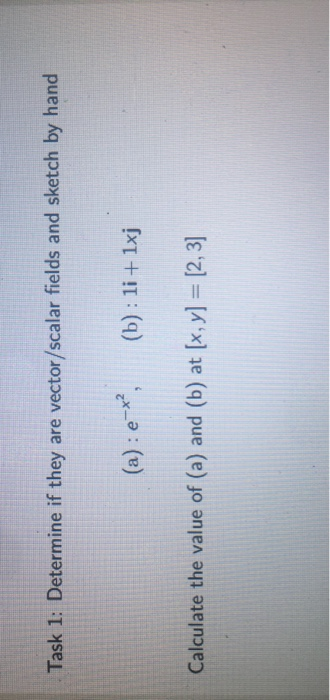 Solved Task 1: Determine if they are vector/scalar fields | Chegg.com