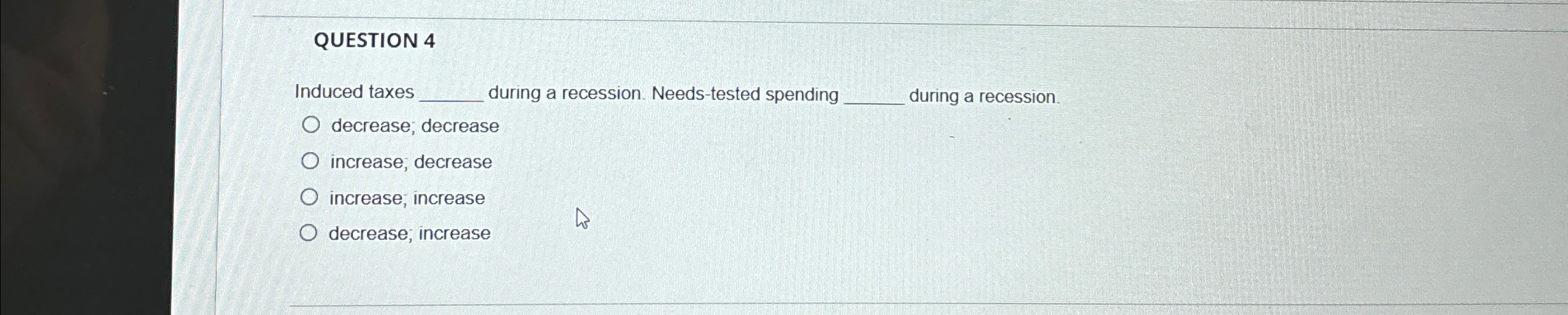 Solved QUESTION 4Induced taxes ﻿during a recession. | Chegg.com