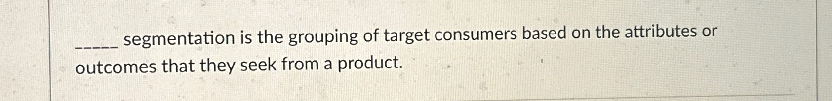 Solved segmentation is the grouping of target consumers | Chegg.com