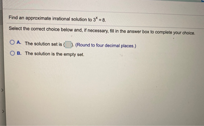 Solved Find an approximate irrational solution to 3* = 8. | Chegg.com