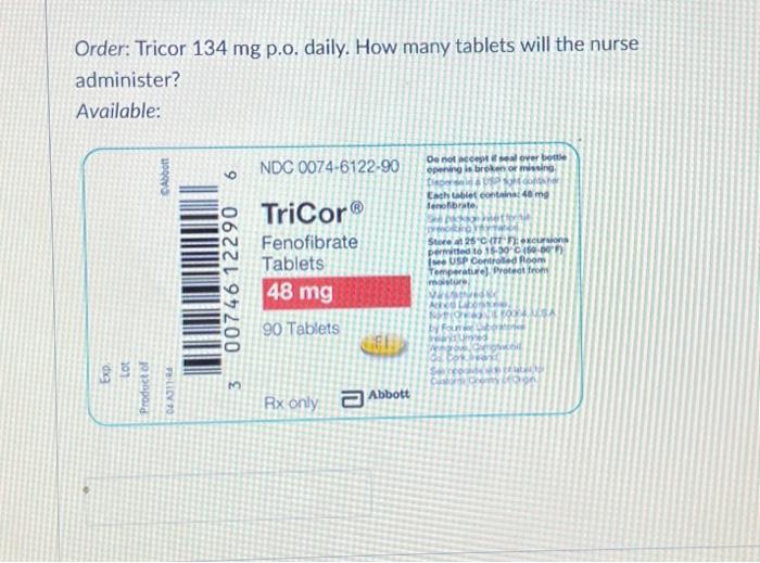 Solved Order: Tricor 134 mg p.o. daily. How many tablets | Chegg.com