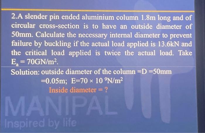 Solved 2.A slender pin ended aluminium column 1.8m long and | Chegg.com