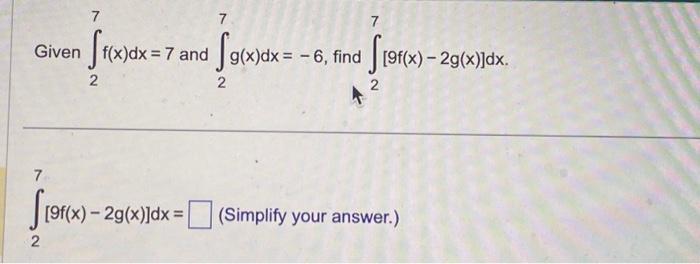 Solved Given ∫27f(x)dx=7 and ∫27g(x)dx=−6, find | Chegg.com