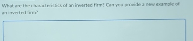 Solved What are the characteristics of an inverted firm? Can | Chegg.com