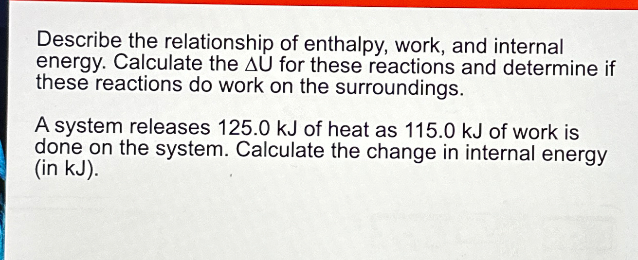Solved Describe the relationship of enthalpy, work, and | Chegg.com