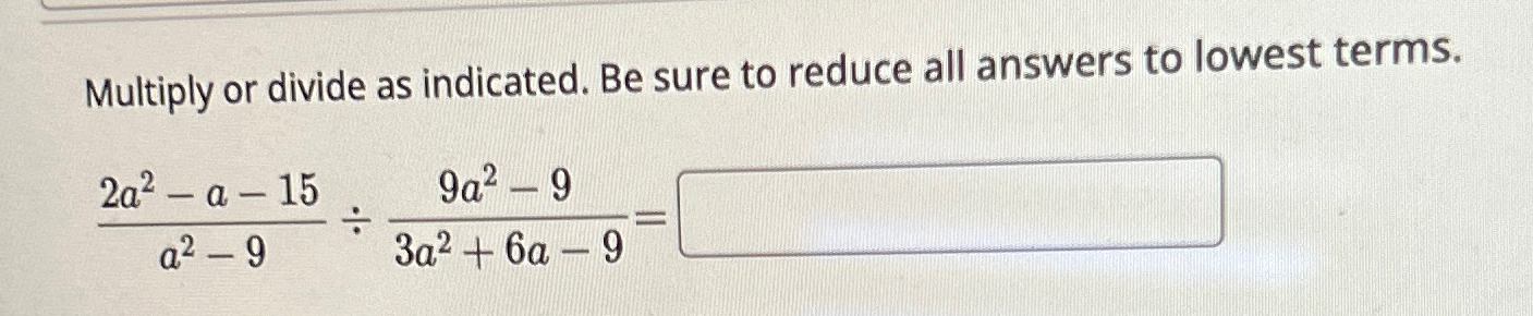 Solved Multiply or divide as indicated. Be sure to reduce | Chegg.com