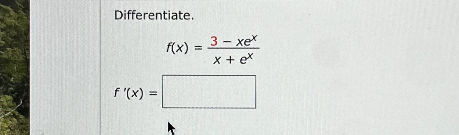 Solved Differentiate.f(x)=3-xexx+exf'(x)= | Chegg.com
