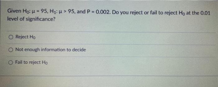 Solved Given Ho: u = 95, H1: > 95, and P = 0.002. Do you | Chegg.com