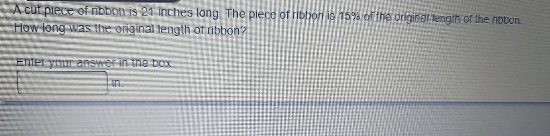 Solved A cut piece of ribbon is 21 inches long. The piece of | Chegg.com