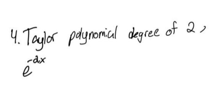 Solved 4. Taylor polynomial degree of 2 , e−2x | Chegg.com