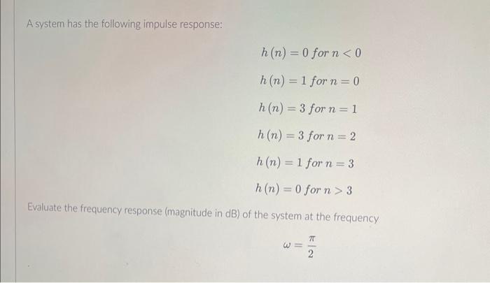 Solved A system has the following impulse response: h(n)=0 | Chegg.com