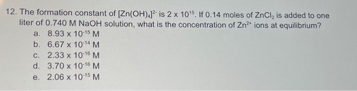 Solved 12. The formation constant of [Zn(OH)4]2 is 2 x 10¹5. | Chegg.com
