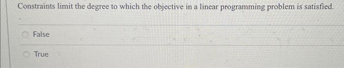 Solved Constraints limit the degree to which the objective | Chegg.com