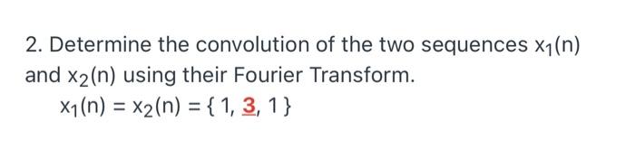 Solved 2. Determine the convolution of the two sequences | Chegg.com
